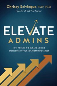 elevate admins: how to raise the bar and achieve excellence in your administrative career