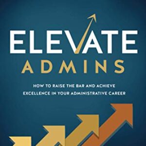 ELEVATE Admins: How to Raise the Bar and Achieve Excellence in Your Administrative Career