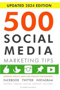 500 social media marketing tips: essential advice, hints and strategy for business: facebook, twitter, instagram, pinterest, linkedin, youtube, snapchat, and more!