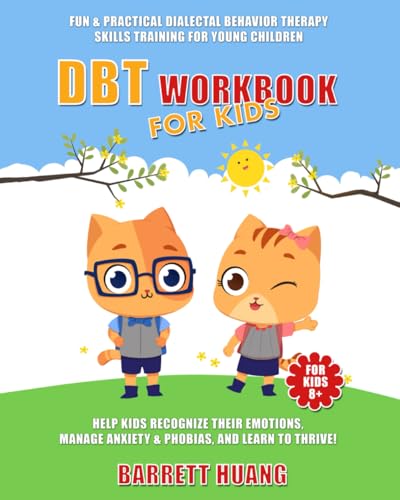 DBT Workbook For Kids: Fun & Practical Dialectal Behavior Therapy Skills Training For Young Children | Help Kids Recognize Their Emotions, Manage ... and Learn To Thrive! (Mental Health Therapy)