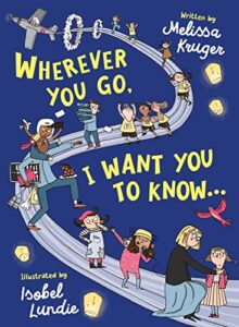 wherever you go, i want you to know...: (beautiful christian rhyming book for kids ages 3-7, gift for birthdays, christmas, back-to-school)