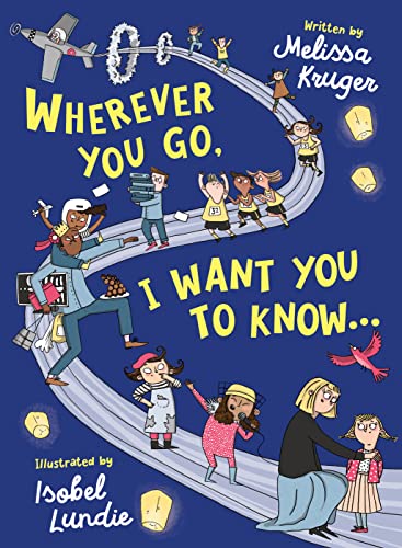 Wherever You Go, I Want You to Know...: (Beautiful Christian rhyming book for kids ages 3-7, Gift for birthdays, Christmas, Back-to-School)