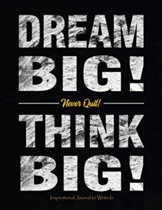 dream big - never quit - think big - inspirational journal to write in (inspirational journals fo men)