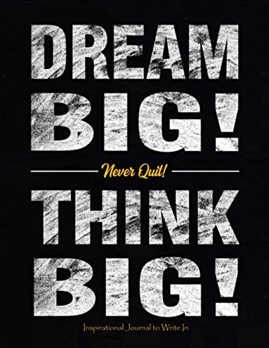 Dream Big - Never Quit - Think Big - Inspirational Journal to Write In (Inspirational Journals fo Men)