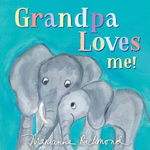 grandpa loves me!: a sweet baby animal book about a grandpa's love (gifts for grandchildren or grandpa) (marianne richmond)