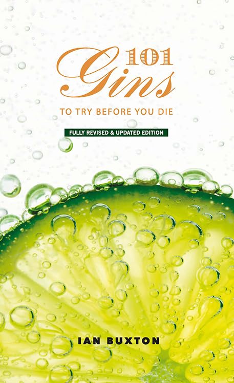 101 Gins To Try Before You Die: Fully Revised and Updated Edition