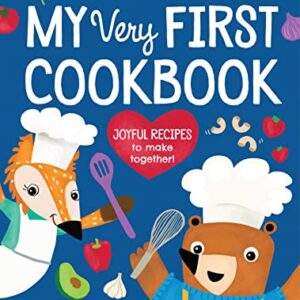 My Very First Cookbook: Joyful Recipes to Make Together! A Cookbook for Kids and Families with Fun and Easy Recipes for Breakfast, Lunch, Dinner, Snacks, and More (Little Chef)