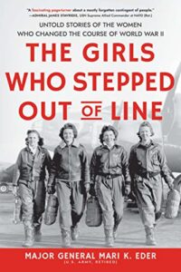 the girls who stepped out of line: untold stories of the women who changed the course of world war ii