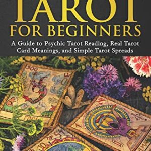 Tarot for Beginners: A Guide to Psychic Tarot Reading, Real Tarot Card Meanings, and Simple Tarot Spreads (Divination for Beginners Series)