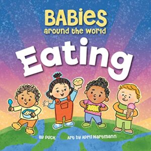 babies around the world eating: a fun book about diversity that takes tots on a multicultural trip to discover yummy food around the world