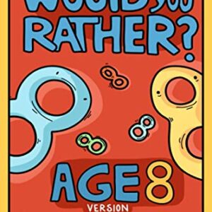 Would You Rather Age 8 Version: Would You Rather Questions for 8 Year Olds (Would You Rather For Kids)