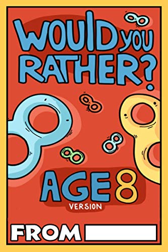 Would You Rather Age 8 Version: Would You Rather Questions for 8 Year Olds (Would You Rather For Kids)