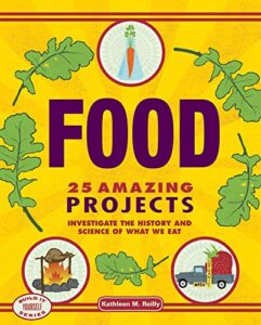 food: 25 amazing projects investigate the history and science of what we eat