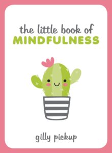 the little book of mindfulness: tips, techniques and quotes for a more centred, balanced you