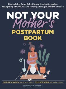 not your mother’s postpartum book: normalizing post-baby mental health struggles, navigating #momlife, and finding strength amid the chaos