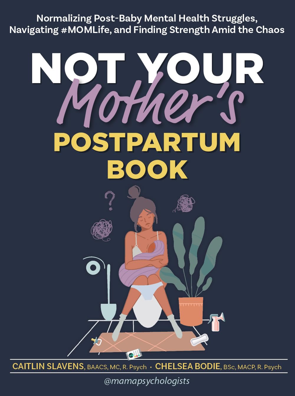 Not Your Mother’s Postpartum Book: Normalizing Post-Baby Mental Health Struggles, Navigating #MOMLife, and Finding Strength Amid the Chaos