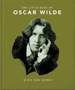 little book of oscar wilde: wit and wisdom to live by (the little books of literature, 2)