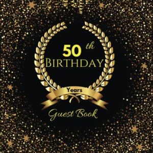 50th birthday: birthday party guest book: black & gold guest book, guest books for parties. signature book, congratulatory message book,happy birthday ... anniversary celebration party) (volume 5).