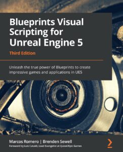 blueprints visual scripting for unreal engine 5: unleash the true power of blueprints to create impressive games and applications in ue5