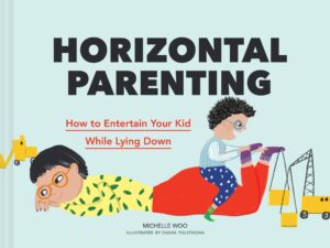 horizontal parenting: how to entertain your kid while lying down