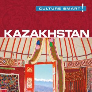 Kazakhstan - Culture Smart!: The Essential Guide to Customs & Culture