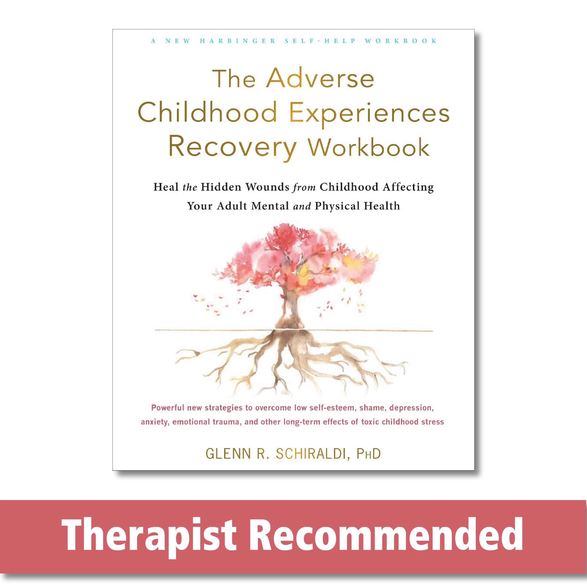 The Adverse Childhood Experiences Recovery Workbook: Heal the Hidden Wounds from Childhood Affecting Your Adult Mental and Physical Health