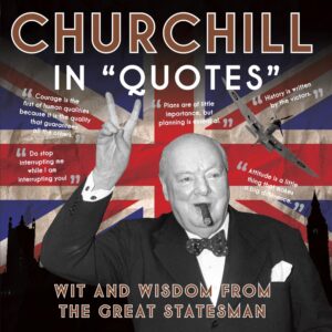 churchill in "quotes": wit and wisdom from the great statesman