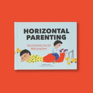 Horizontal Parenting: How to Entertain Your Kid While Lying Down