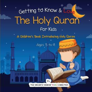 getting to know & love the holy quran: a children’s book introducing the holy quran (islam for kids series)