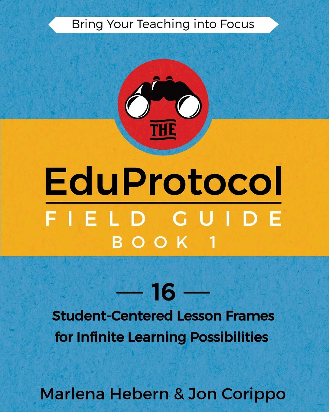 The EduProtocol Field Guide: 16 Student-Centered Lesson Frames for Infinite Learning Possibilities