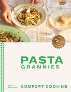 pasta grannies: comfort cooking: traditional family recipes from italy’s best home cooks