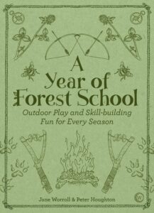 a year of forest school: outdoor play and skill-building fun for every season