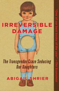 irreversible damage: the transgender craze seducing our daughters