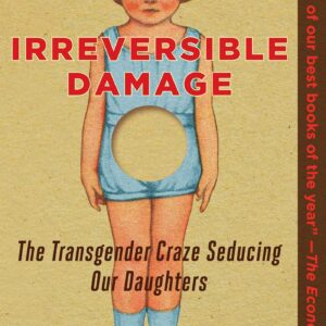 Irreversible Damage: The Transgender Craze Seducing Our Daughters