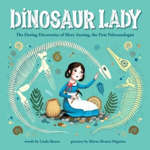 dinosaur lady: the daring discoveries of mary anning, the first paleontologist (women in science biographies, fossil books for kids, feminist picture books, dinosaur gifts for kids)