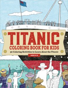 titanic coloring book for kids: 30 coloring activities to learn about the titanic