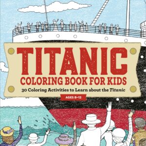 Titanic Coloring Book for Kids: 30 Coloring Activities to Learn About the Titanic