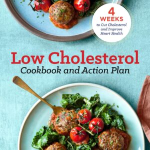 The Low Cholesterol Cookbook and Action Plan: 4 Weeks to Cut Cholesterol and Improve Heart Health