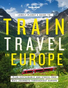 lonely planet's guide to train travel in europe