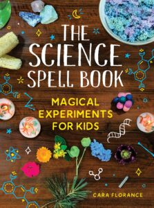 the science spell book: 30 enchanting experiments for kids