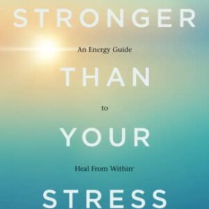 Stronger Than Your Stress: An Energy Guide to Heal From Within©