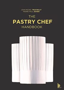 the pastry chef handbook: la patisserie de reference