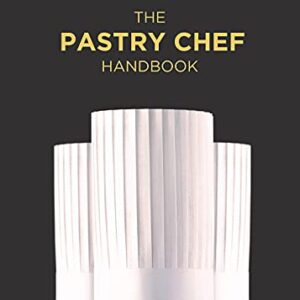 The Pastry Chef Handbook: La Patisserie de Reference