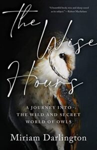 the wise hours: a journey into the wild and secret world of owls