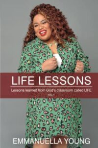 life lessons: lessons learned from god's classroom called life vol. 1