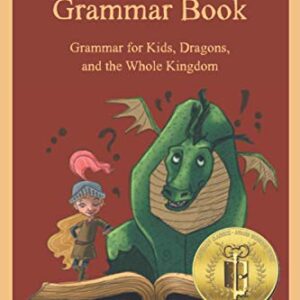 The Dragon Grammar Book: Grammar for Kids, Dragons, and the Whole Kingdom