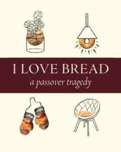 i love bread: a passover tragedy