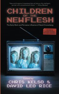 children of the new flesh: the early work and pervasive influence of david cronenberg [second edition]