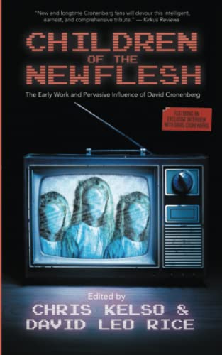 Children of the New Flesh: The Early Work and Pervasive Influence of David Cronenberg [Second Edition]