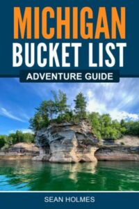 michigan bucket list adventure guide: explore 100 offbeat destinations you must visit!